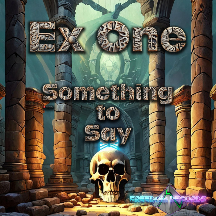 Ex One - Something to Say | Ex One