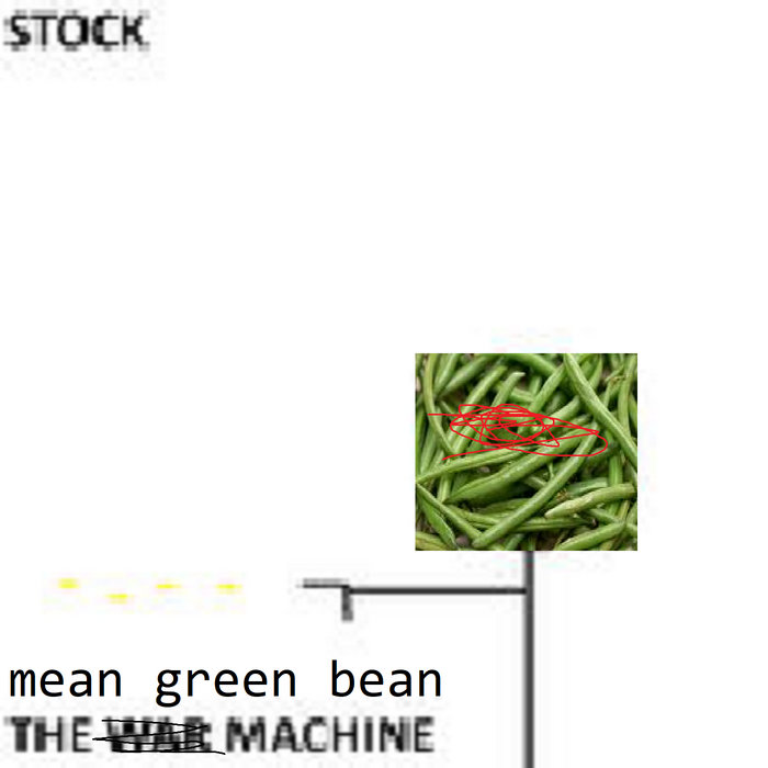 The Mean Green Bean Machine | Stock