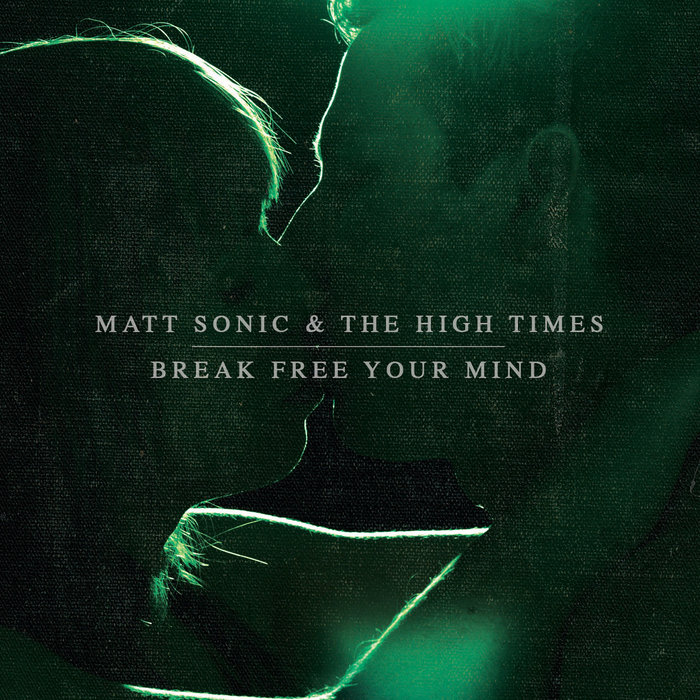 Break Free Your Mind (Single) | Matt Sonic & The High Times