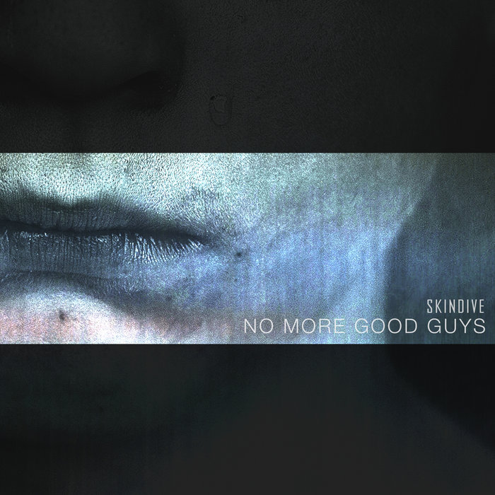 No More Good Guys | Skindive