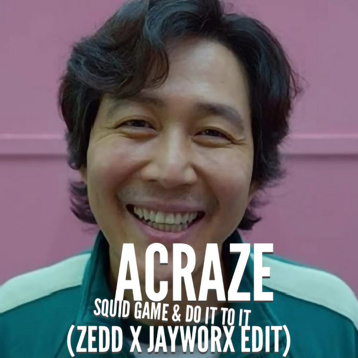 ACRAZE - Squid Game & Do It To It (Zedd x Jayworx Edit) | Jayworx