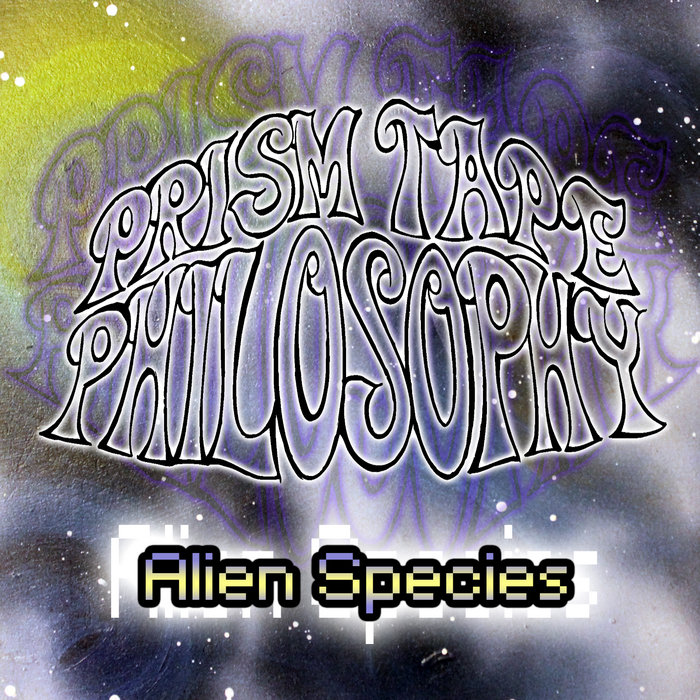 Alien Species | Prism Tape Philosophy