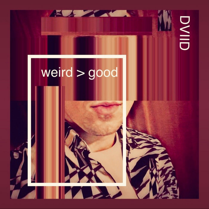 weird > good | DVIID