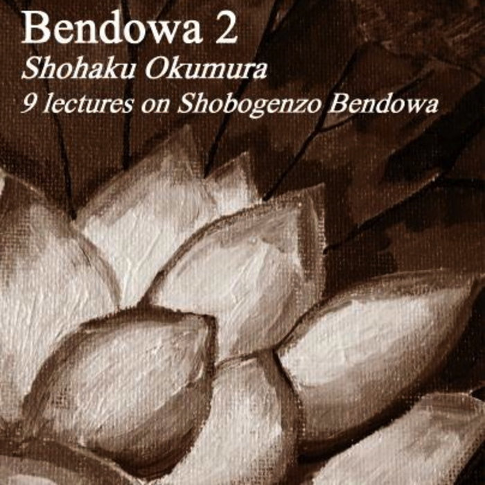 Bendowa 2 | Shohaku Okumura | Sanshin Zen Community