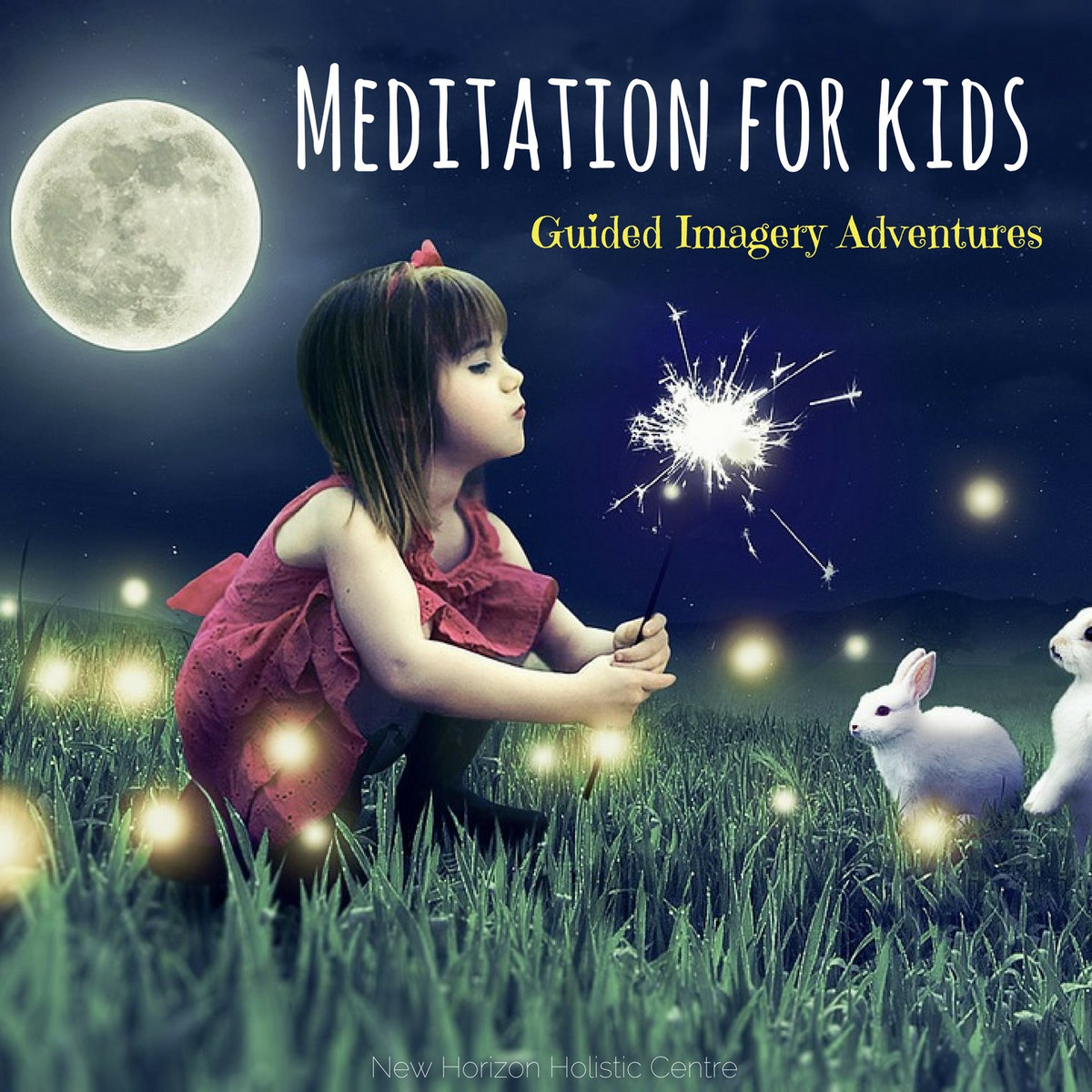 Meditation for Kids: Guided Imagery Adventures | New Horizon Holistic ...