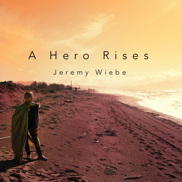 A Hero Rises | Jeremy Wiebe