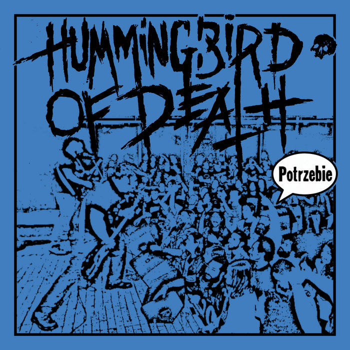 HUMMINGBIRD OF DEATH- "Potrzebie" | Riotous Outburst Records