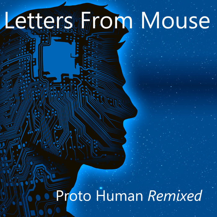 Proto Human Remixed | Letters From Mouse