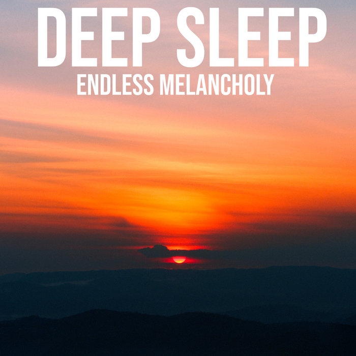 Endless Melancholy | Deep Sleep