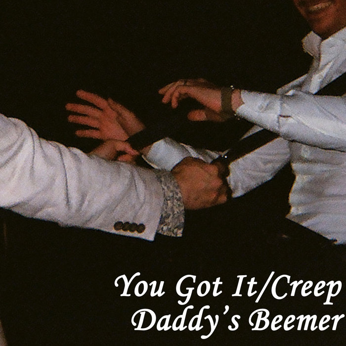 You Got It/Creep (Covers) | Daddy's Beemer