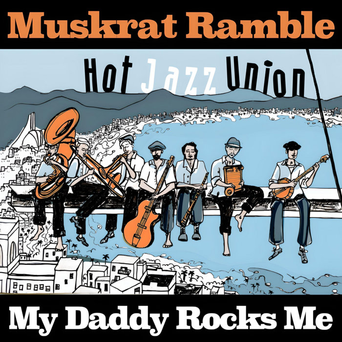 Muskrat Ramble / My Daddy Rocks Me | Hot Jazz Union