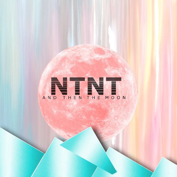 And Then The Moon | NTNT