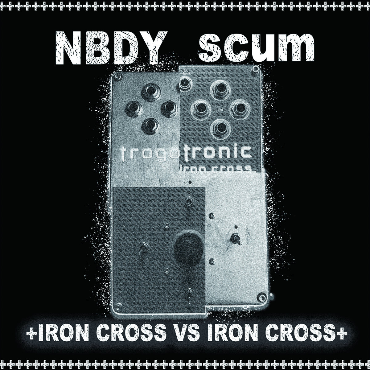 IRON CROSS VS IRON CROSS | scum / NBDY | scum