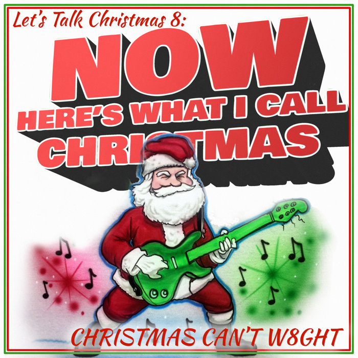 Let's Talk Christmas 8: Now Here's What I Call Christmas - Christmas ...
