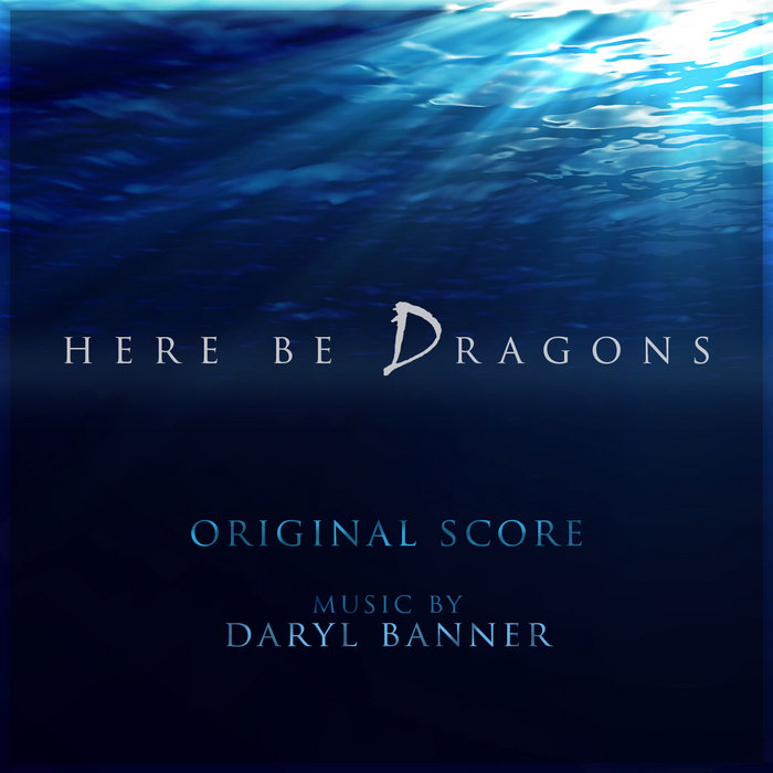 Here Be Dragons: Original Score | Daryl Banner