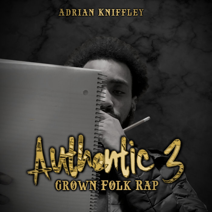 Authentic 3: Grown Folk Rap | Adrian Kniffley