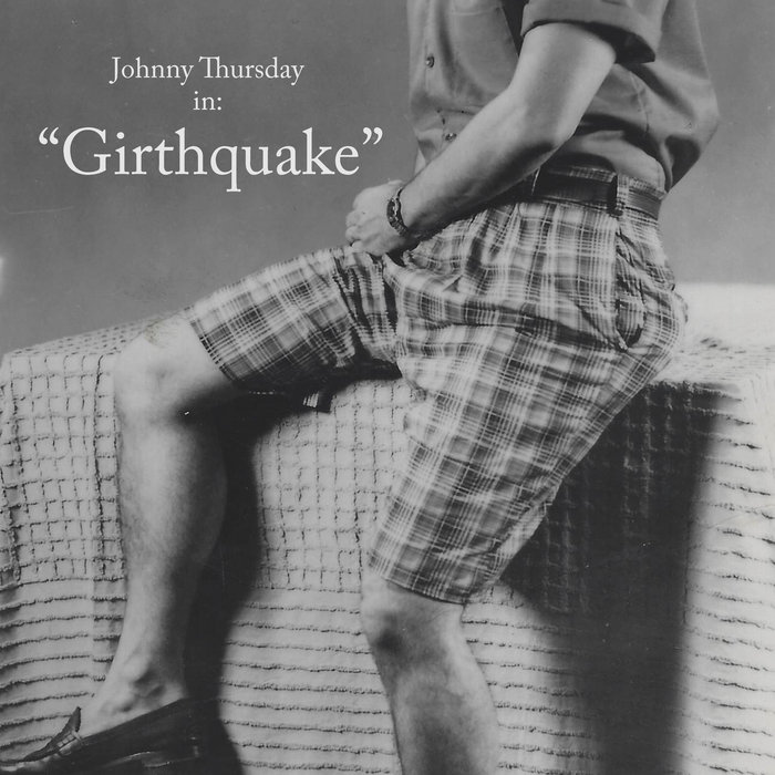 Girthquake | Johnny Thursday