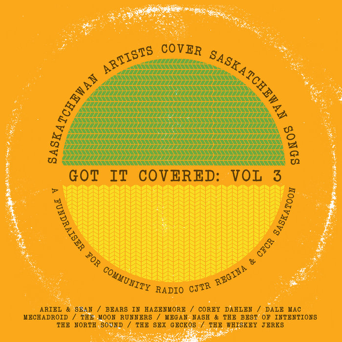 GOT IT COVERED: SASKATCHEWAN ARTISTS COVER SASKATCHEWAN SONGS VOLUME 3 ...