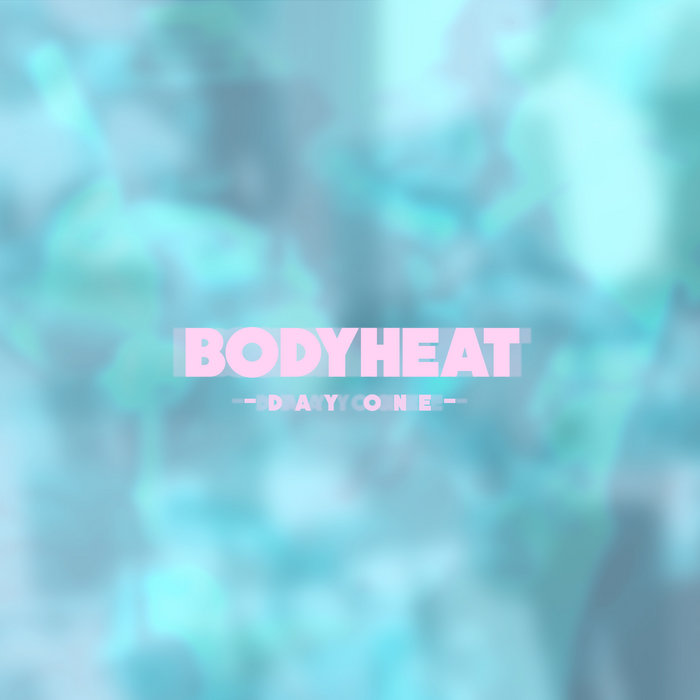 Day One | Bodyheat