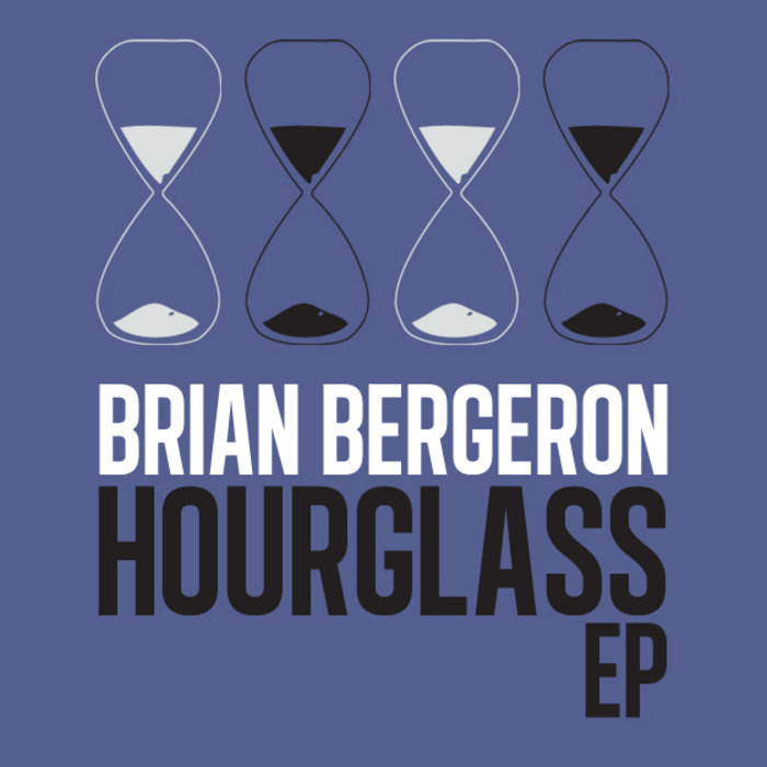 Hourglass EP | Brian Bergeron