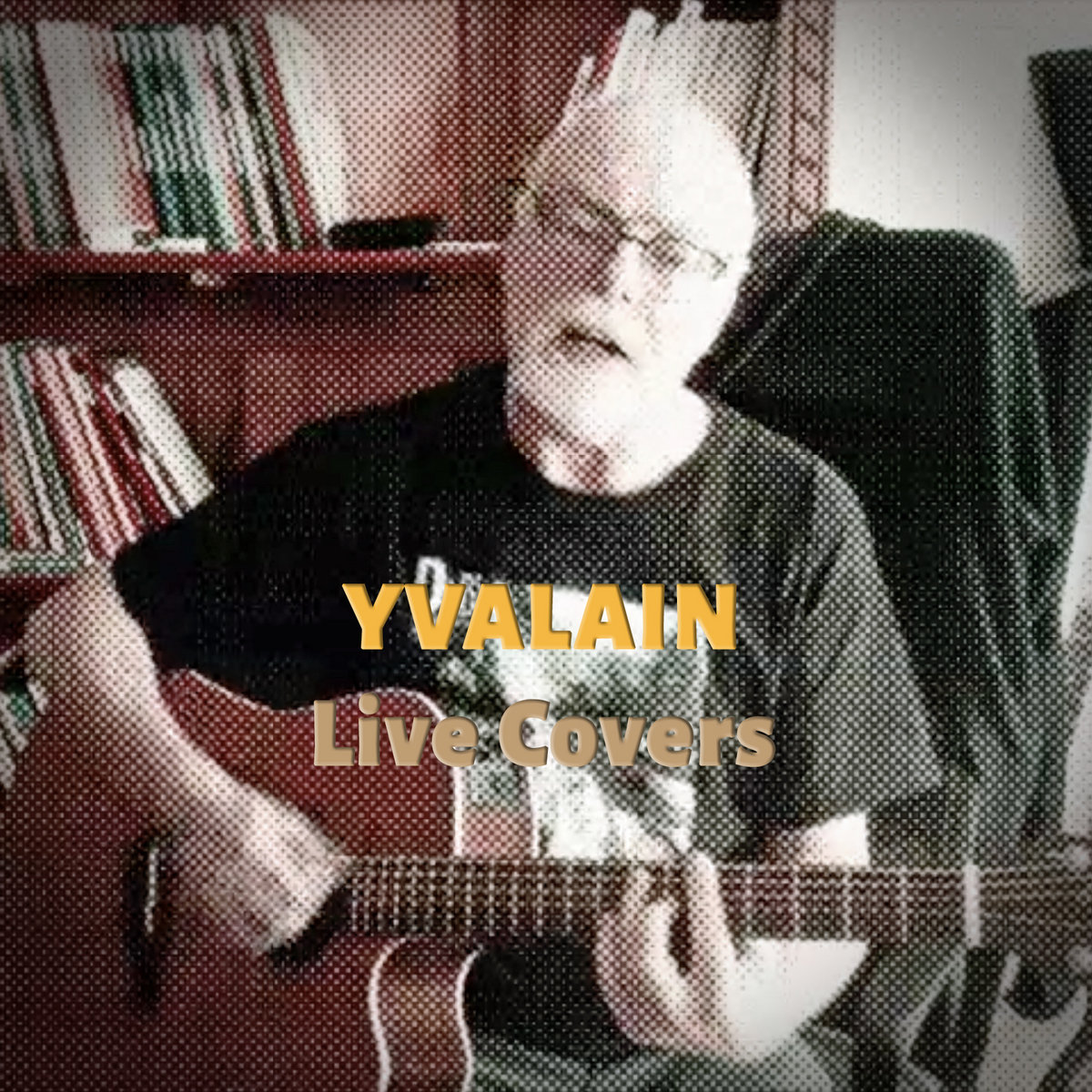 Live Covers (Exclusive Bandcamp Album) | Yvalain