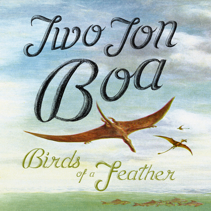 Birds of a Feather | Two Ton Boa