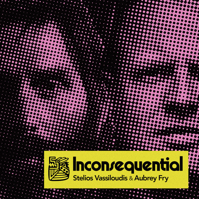 Inconsequential | Stelios Vassiloudis, Aubrey Fry | Tenampa Recordings