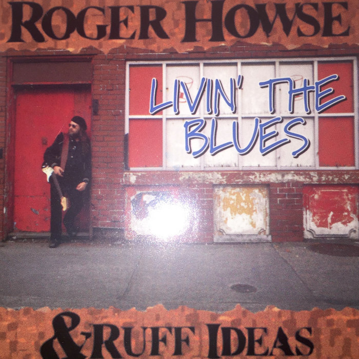 Livin' the Blues | Roger Howse & Ruff Ideas | Roger Howse