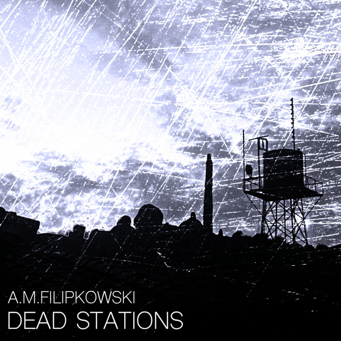 Dead Stations | A.M. Filipkowski | Data Cult Audio