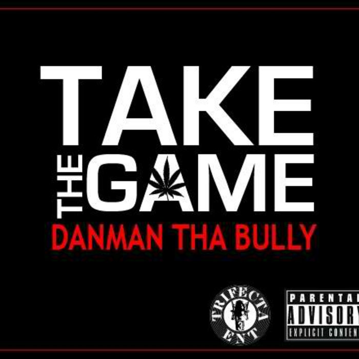 Take The Game | DanMan Tha Bully