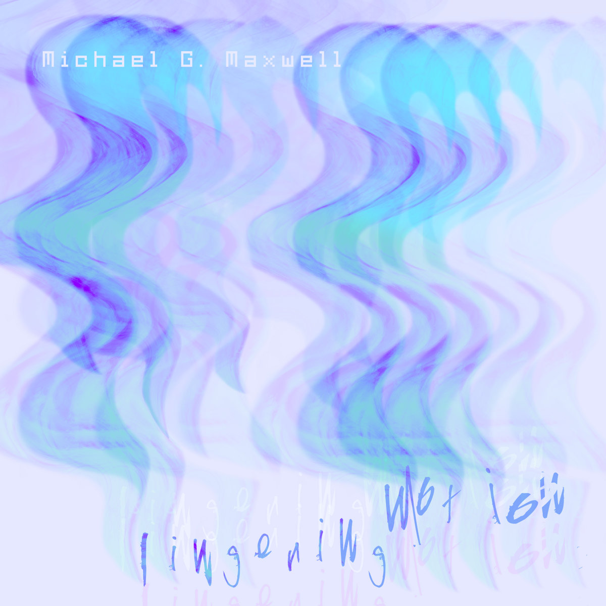 Lingering Motion | Michael G. Maxwell | Cloud Recordings