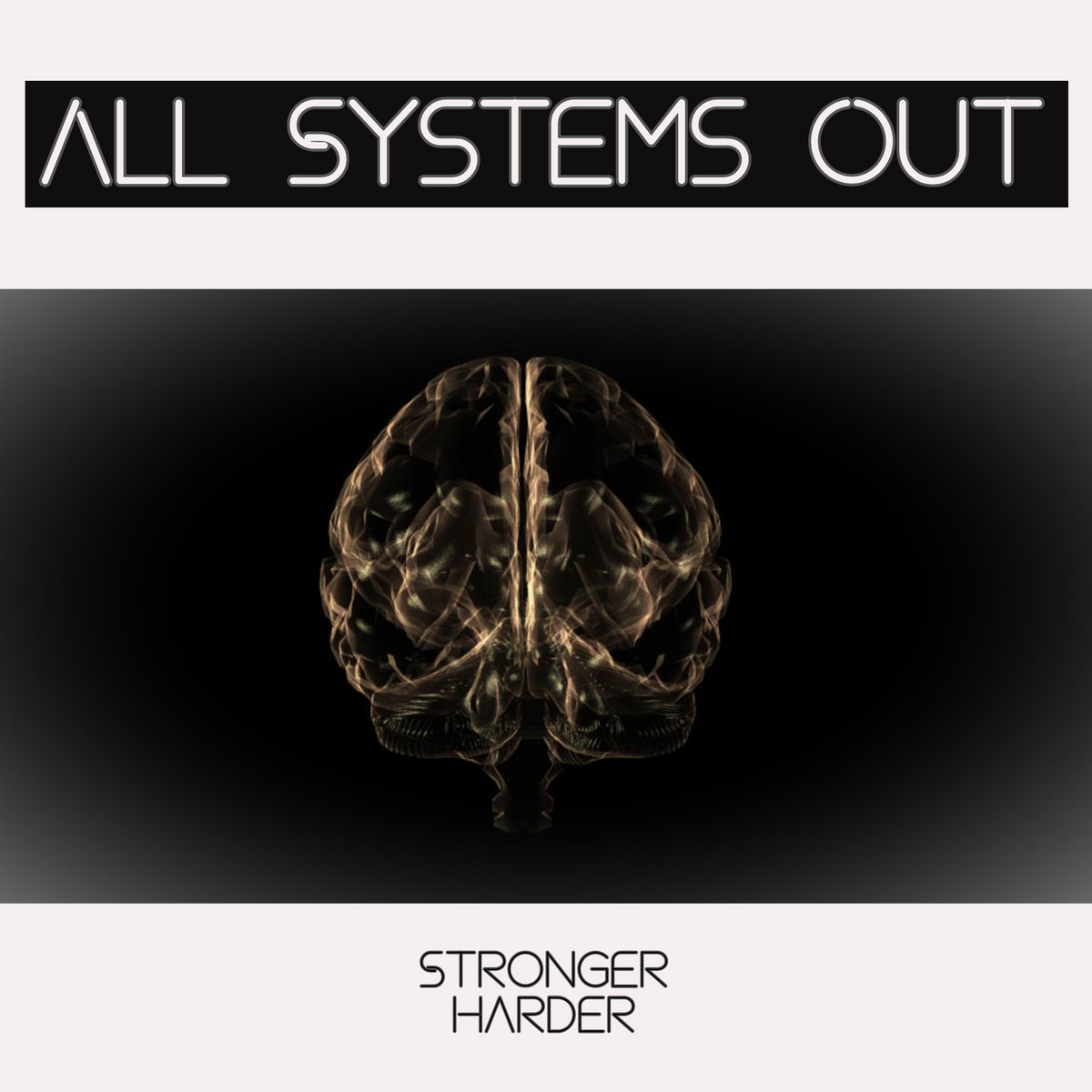 Stronger harder | ALL SYSTEMS OUT