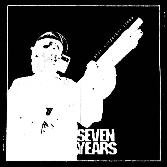 Shit Songs/Fun Times | Seven Years