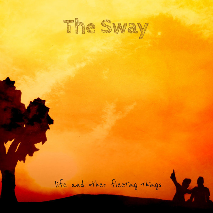 Life and Other Fleeting Things | The Sway