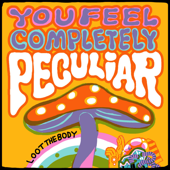 You Feel Completely Peculiar | Loot the Body