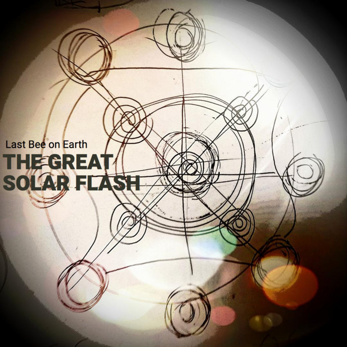 The Great Solar Flash (10 Track Album) | Last Bee on Earth