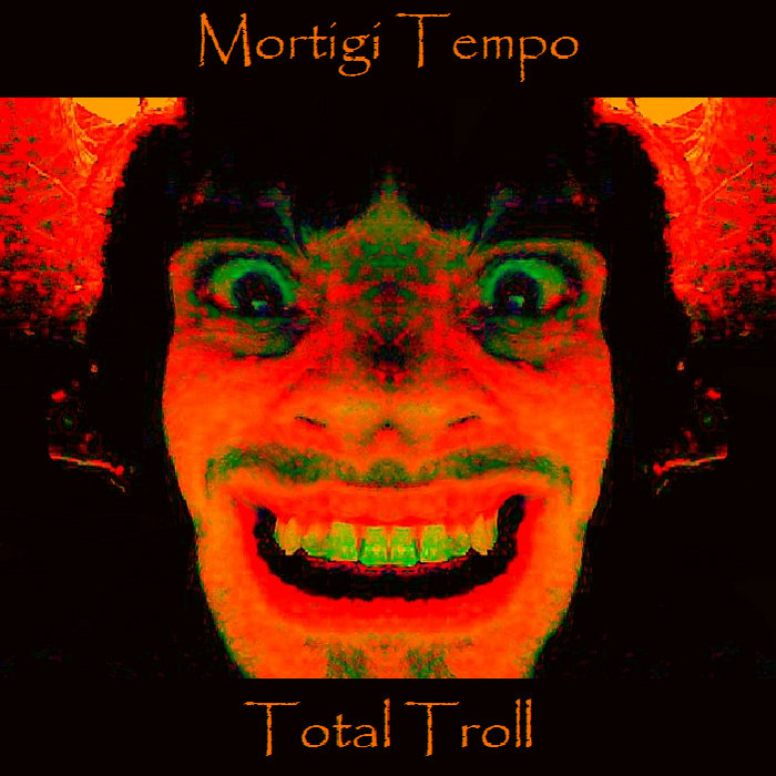 Total Troll | Mortigi Tempo