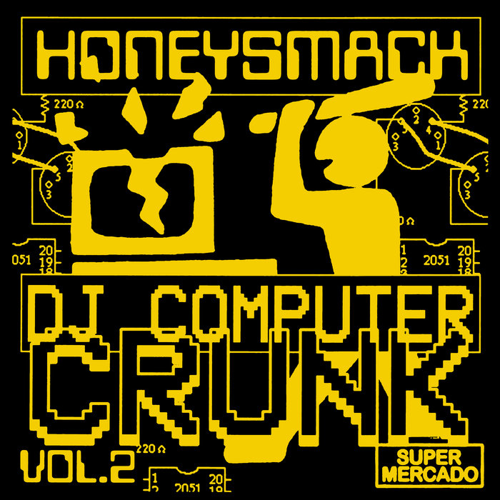 DJ Computer Crunk Vol. 2 | Honeysmack | Supermercado Records