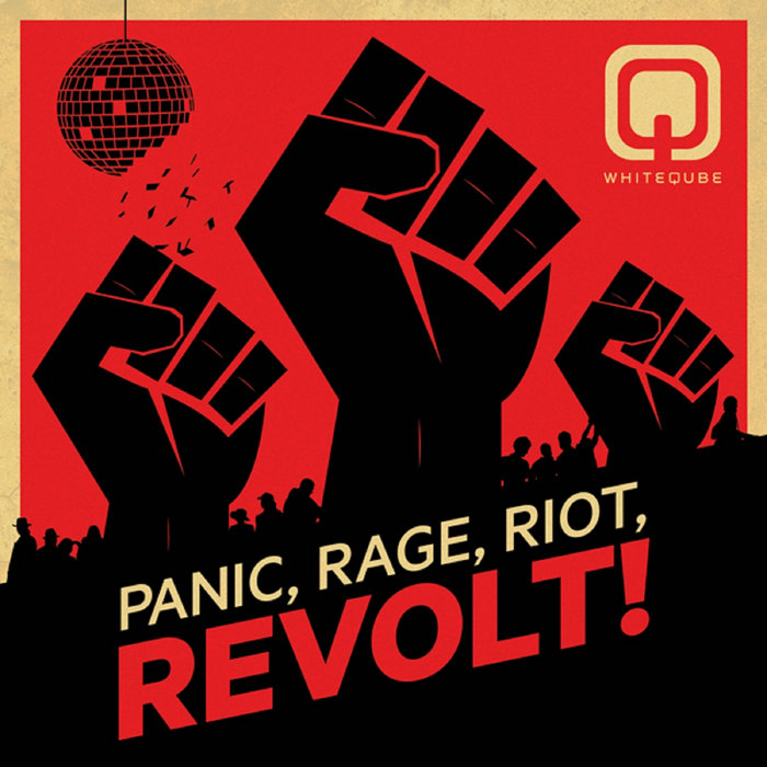 Panic, Rage, Riot, Revolt | Whiteqube