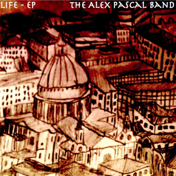 Life - EP | The Alex Pascal Band