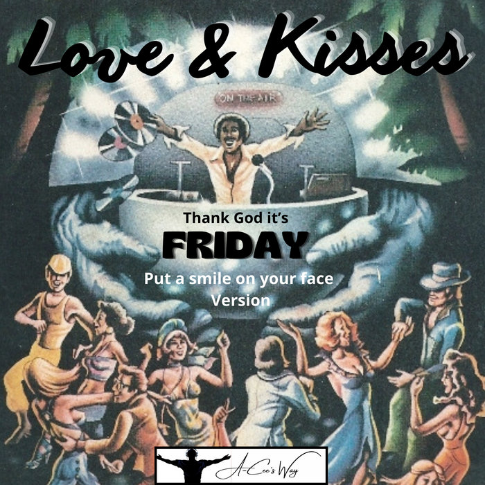 Love & Kisses - Thank God It's Friday (Put a smile on your face Version ...