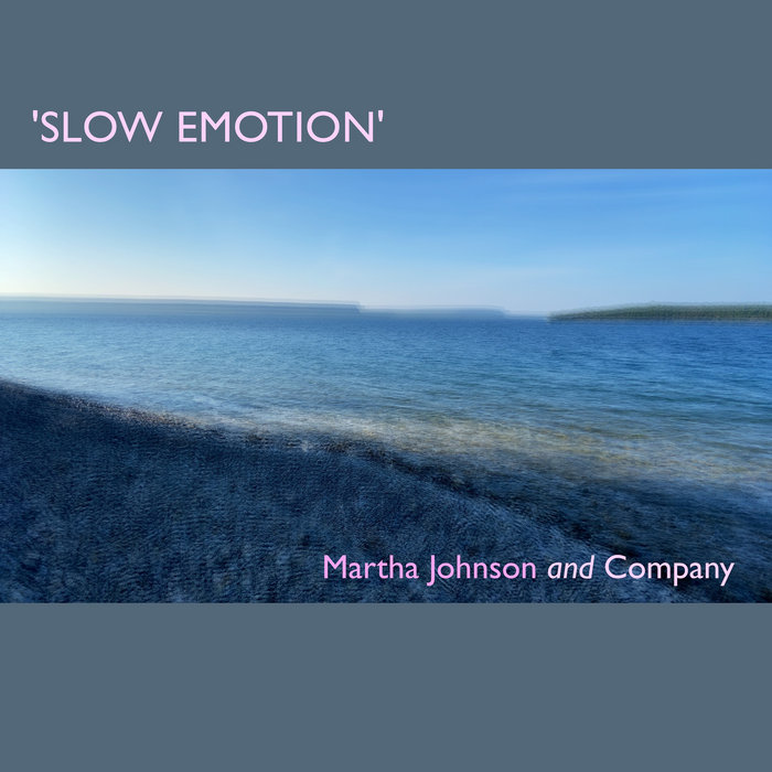 Slow Emotion | Martha Johnson and Company
