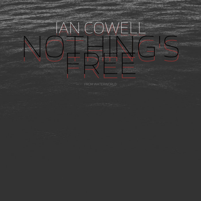 Nothing's Free ("Map" From "Waterworld") | Ian Cowell