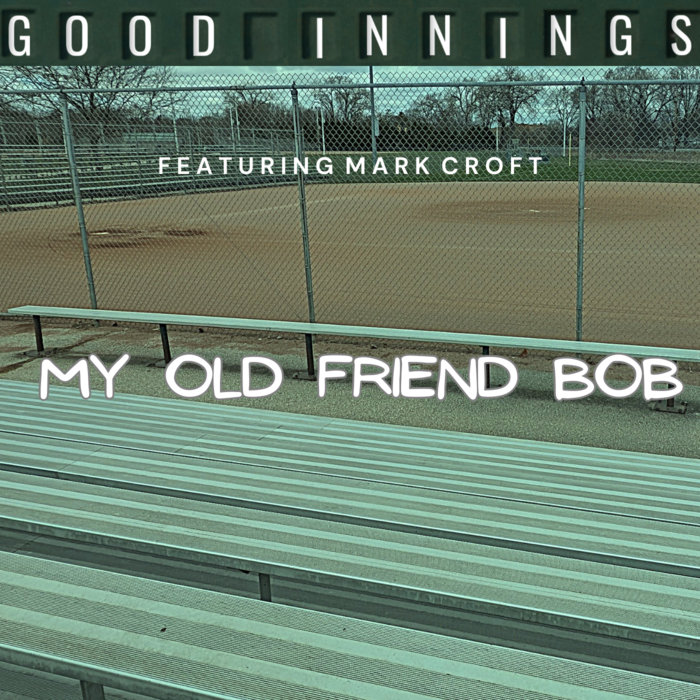 My Old Friend Bob (Feat. Mark Croft) | Good Innings