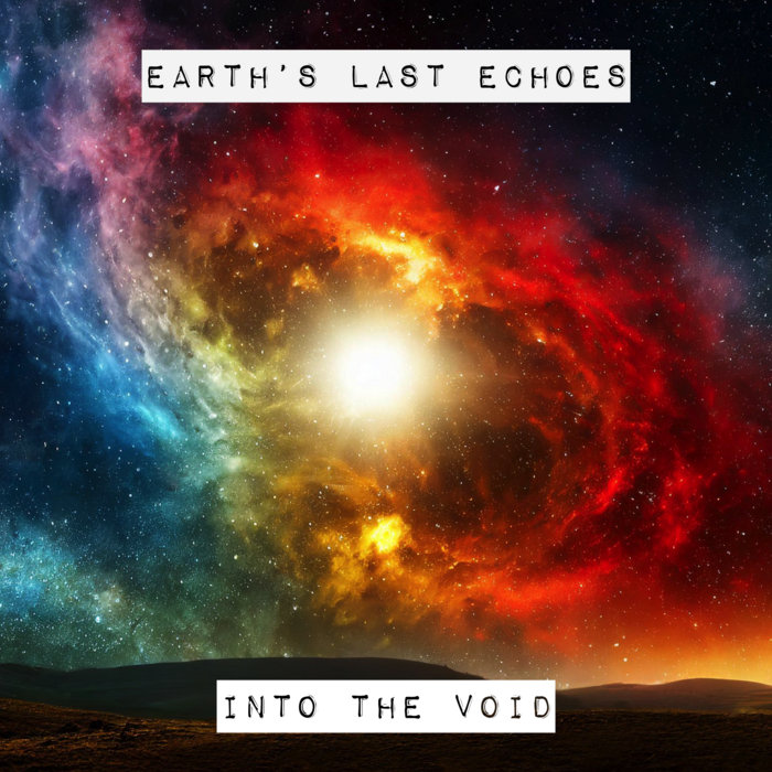 Into the Void | Earth's Last Echoes