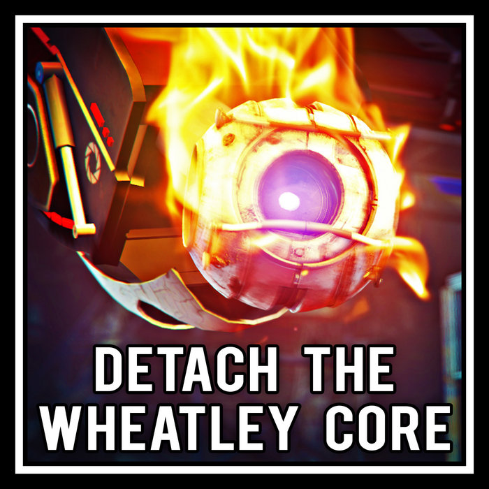 Detach The Wheatley Core | Harry Callaghan (Harry101UK)