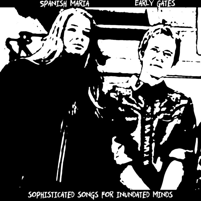 Spanish Maria and Early Gates - "Sophisticated Songs for Inundated ...