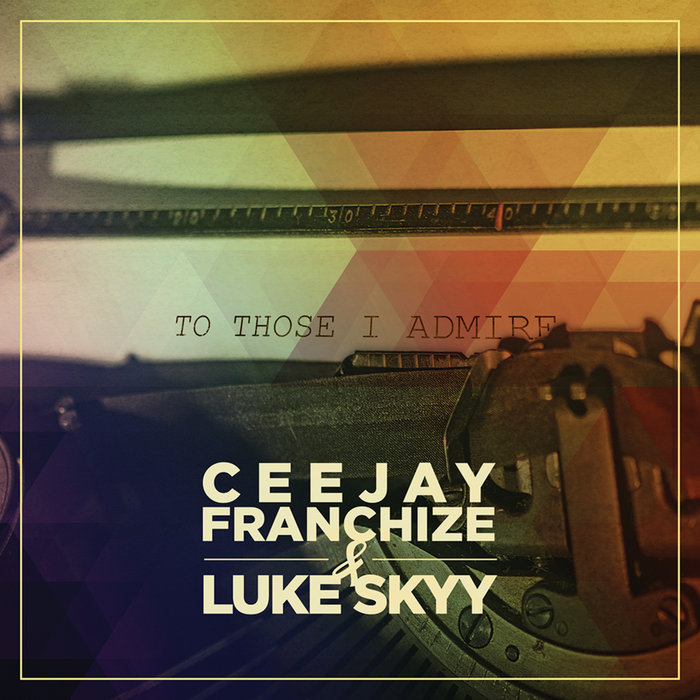 To Those I Admire | Ceejay Franchize & Luke Skyy
