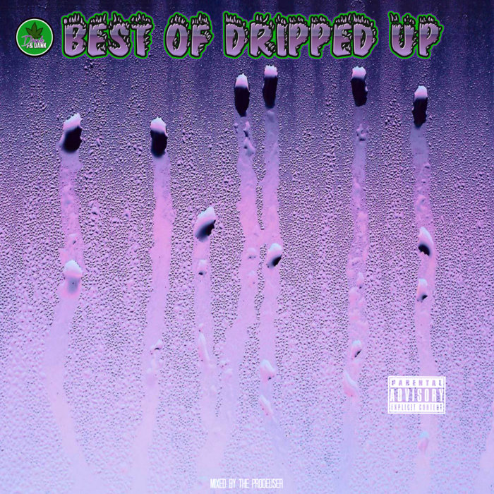 Best of Dripped Up | Drank and Dank Records