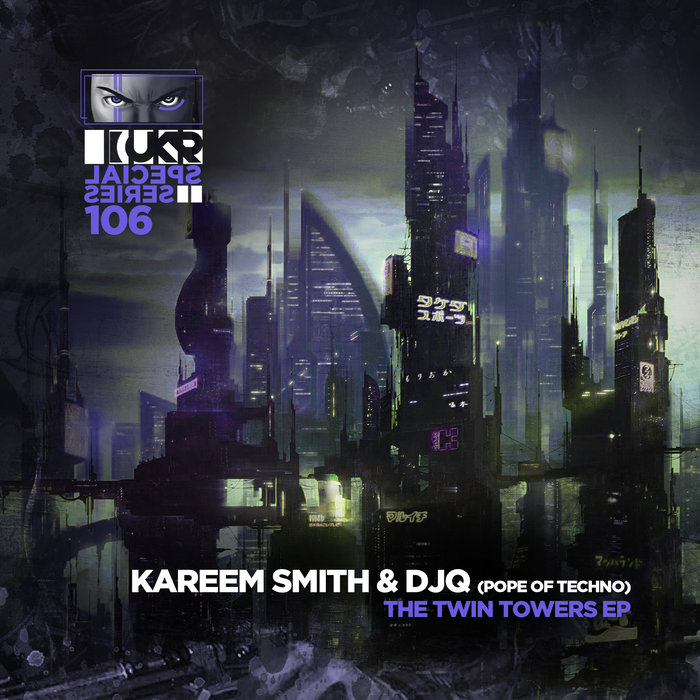 UKRSS106 The Twin Towers EP | Kareem Smith & DJQ (Pope of Techno ...